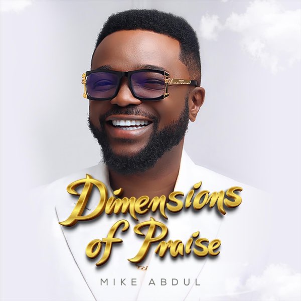 Mike Abdul | Single - Dimensions of Praise
