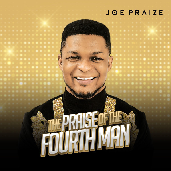 Joe Praize | Album - The Praise Of The Fourth Man