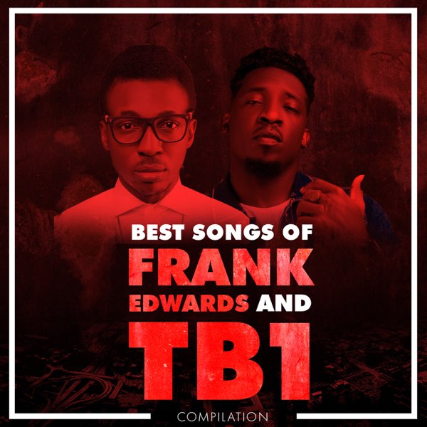 Frank Edwards | Compilation - Best Songs Of Frank Edwards And TB1