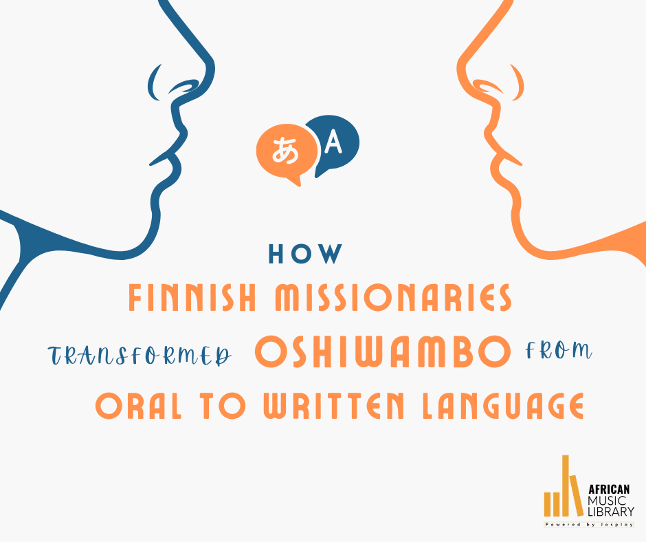 How Finnish Missionaries Transformed Oshiwambo from Oral to Written ...